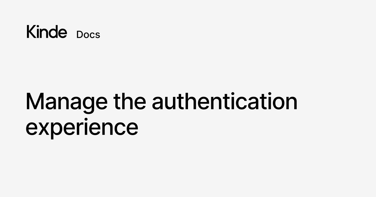 Manage the authentication experience - Kinde docs Manage the authentication experience - Kinde docs