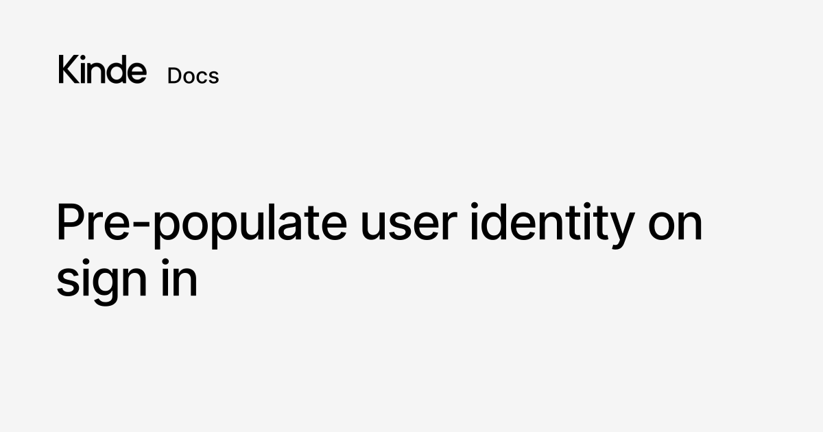 Pre-populate user identity on sign in - Kinde docs Pre-populate user identity on sign in - Kinde docs