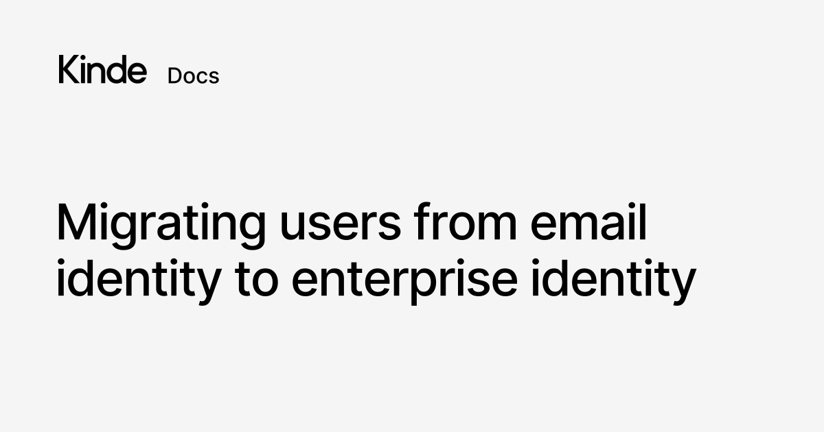 Migrating users from email identity to enterprise identity - Kinde docs