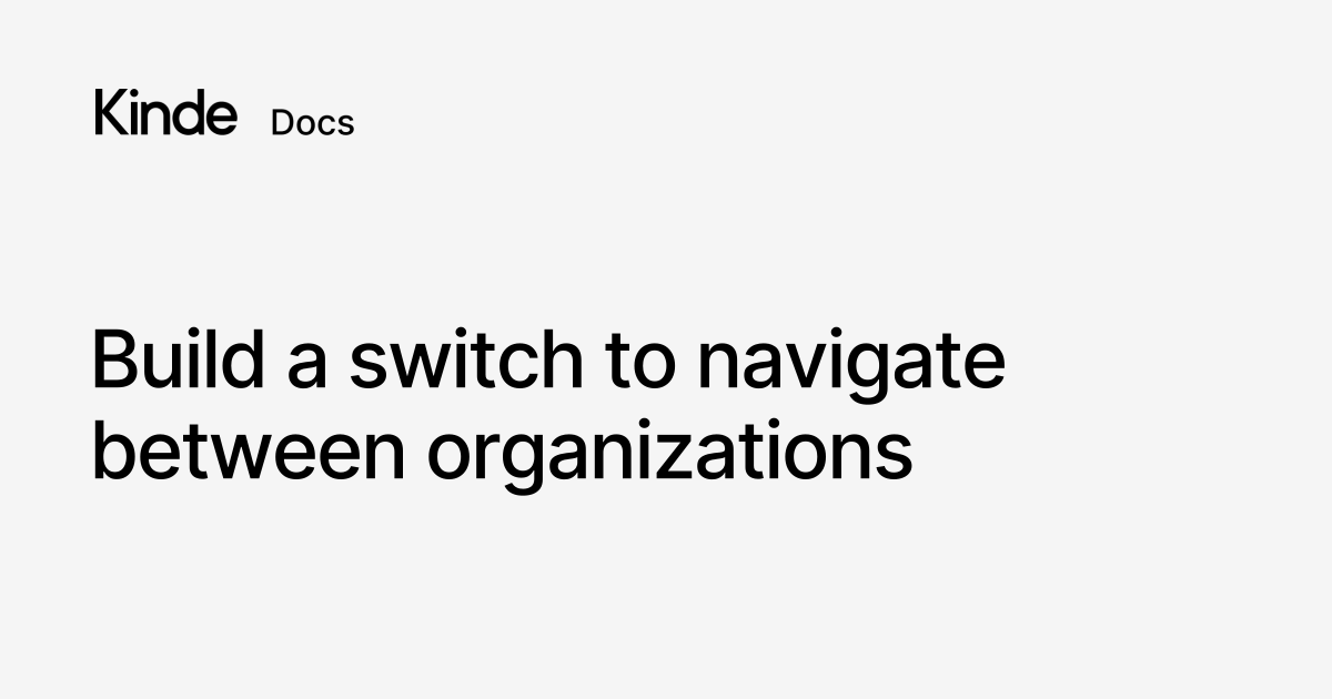 Build a switch to navigate between organizations - Kinde docs
