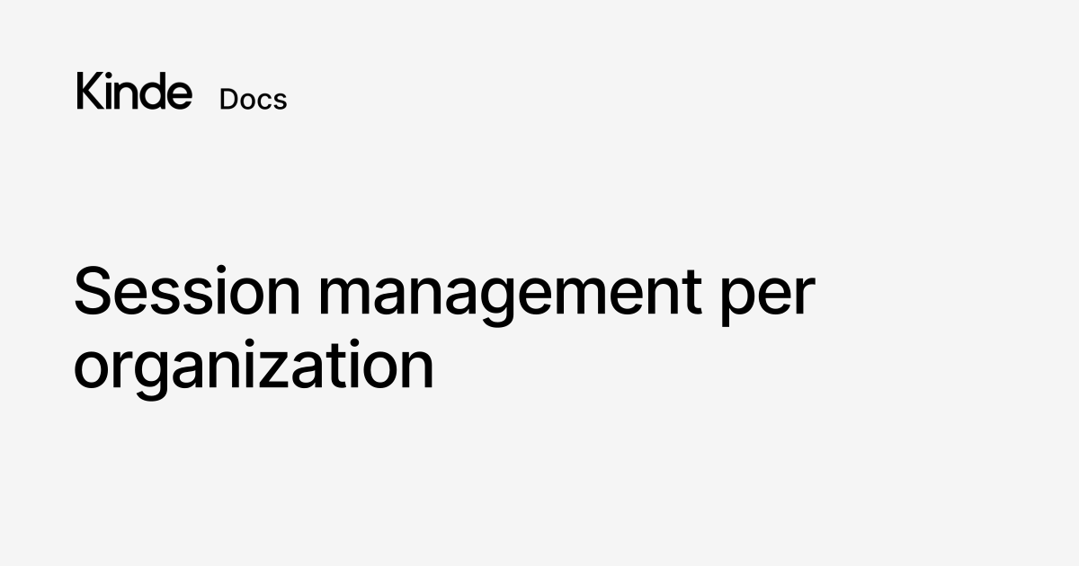 Session management per organization - Kinde docs Session management per organization - Kinde docs