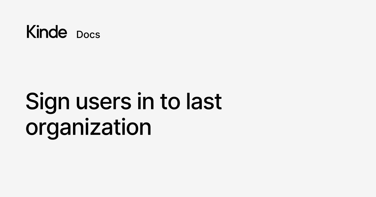 Sign users in to last organization - Kinde docs