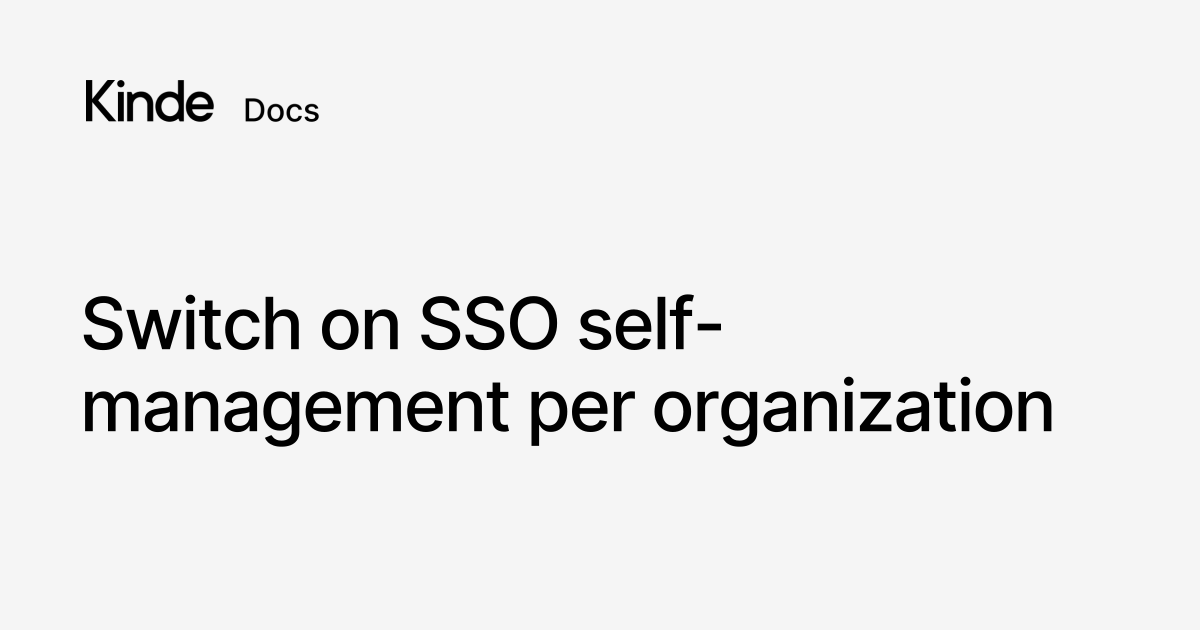Switch on SSO self-management per organization - Kinde docs
