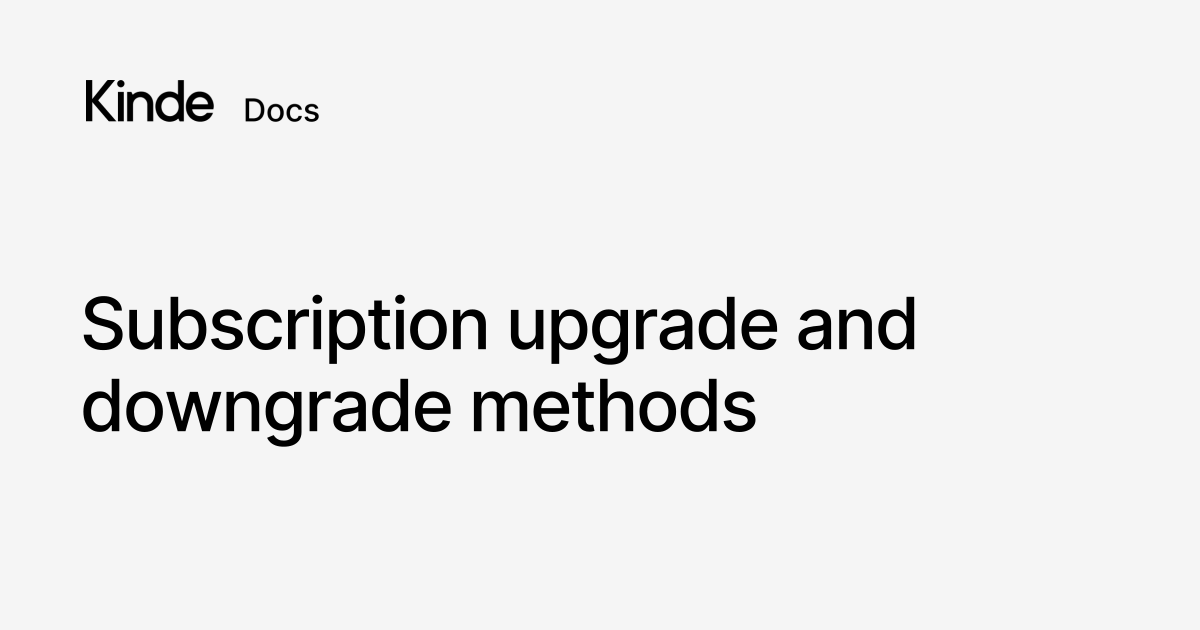 Subscription upgrade and downgrade methods - Kinde docs
