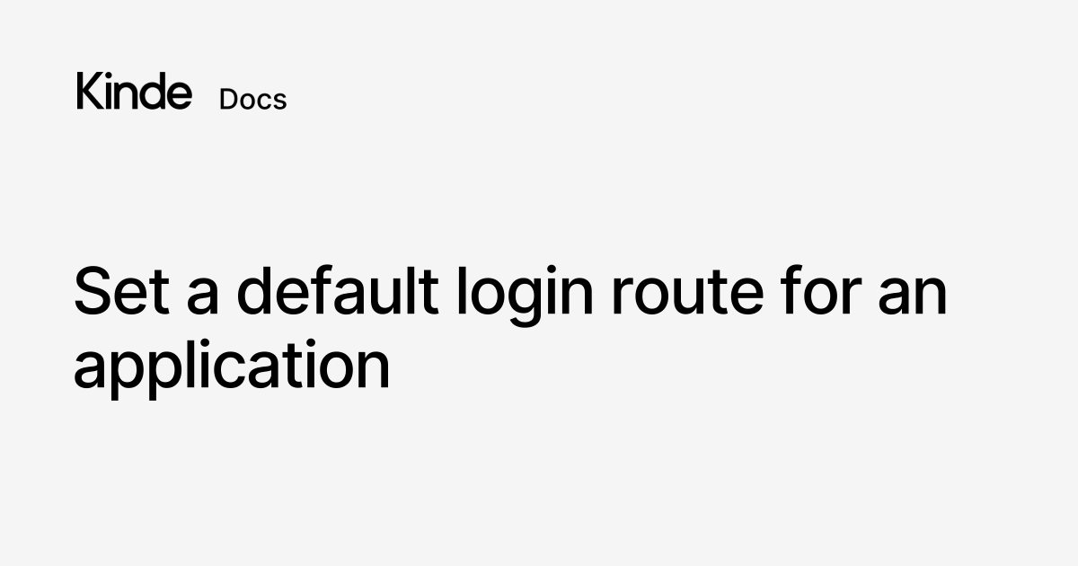 Set a default login route for an application - Kinde docs Set a default login route for an application - Kinde docs