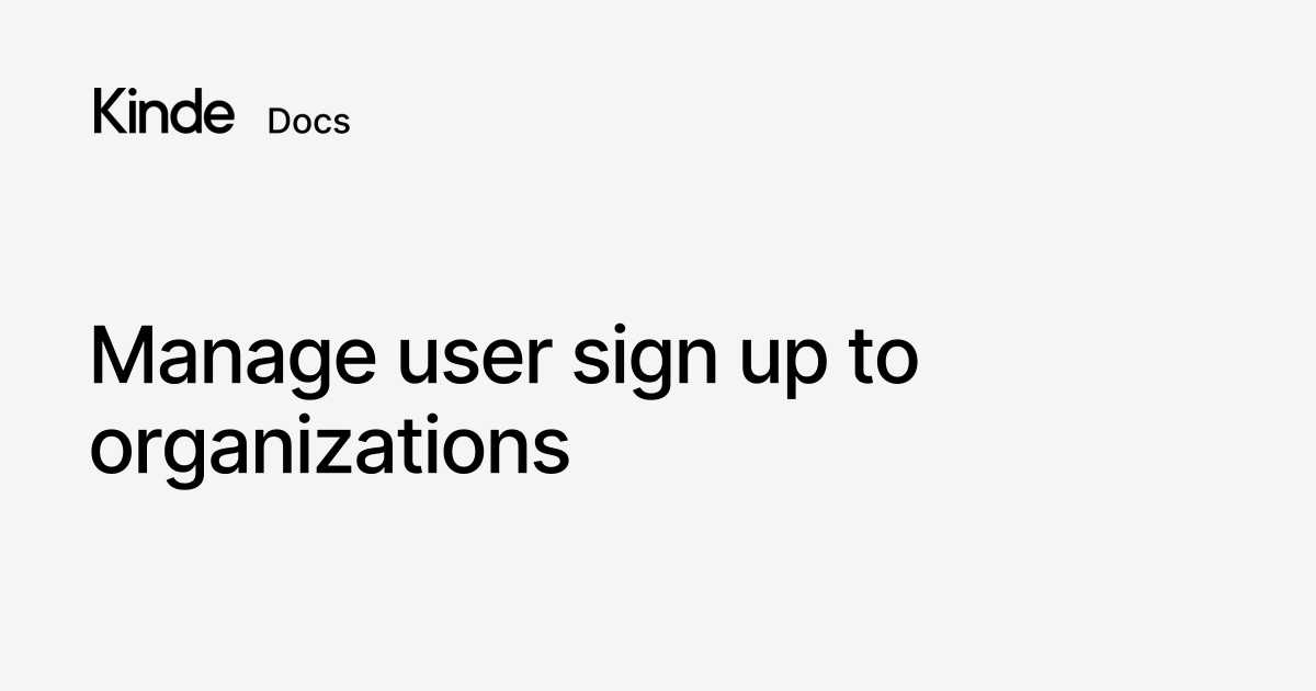 Manage user sign up to organizations - Kinde docs