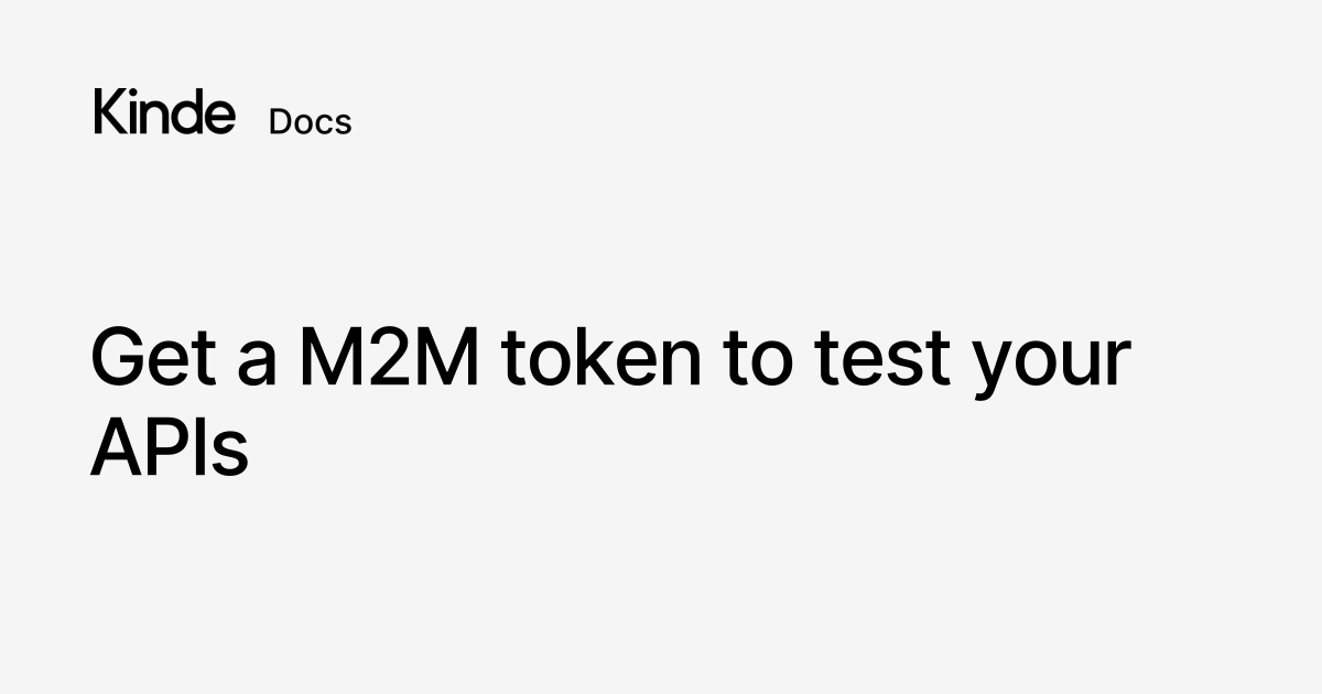 Get a M2M token to test your APIs - Kinde docs