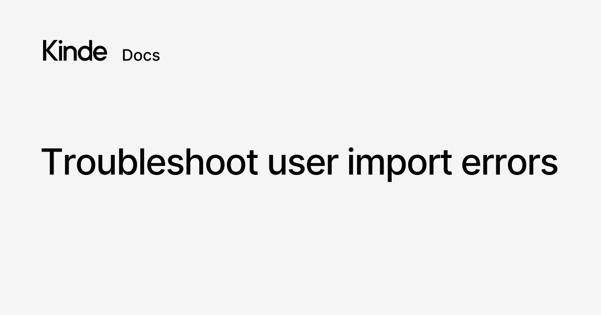 Troubleshoot user import errors - Kinde docs Troubleshoot user import errors - Kinde docs