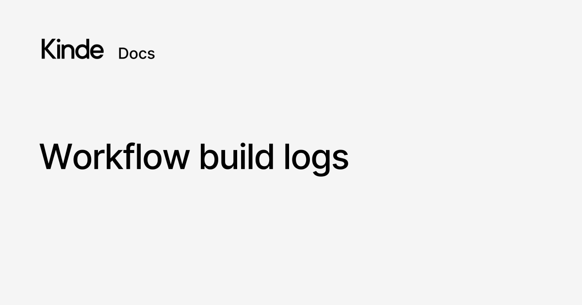 Workflow build logs - Kinde docs